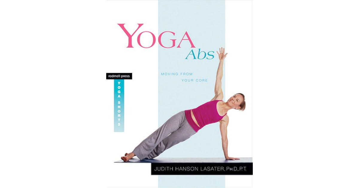 Yoga Abs: Moving from Your Core by Judith Hanson Lasater