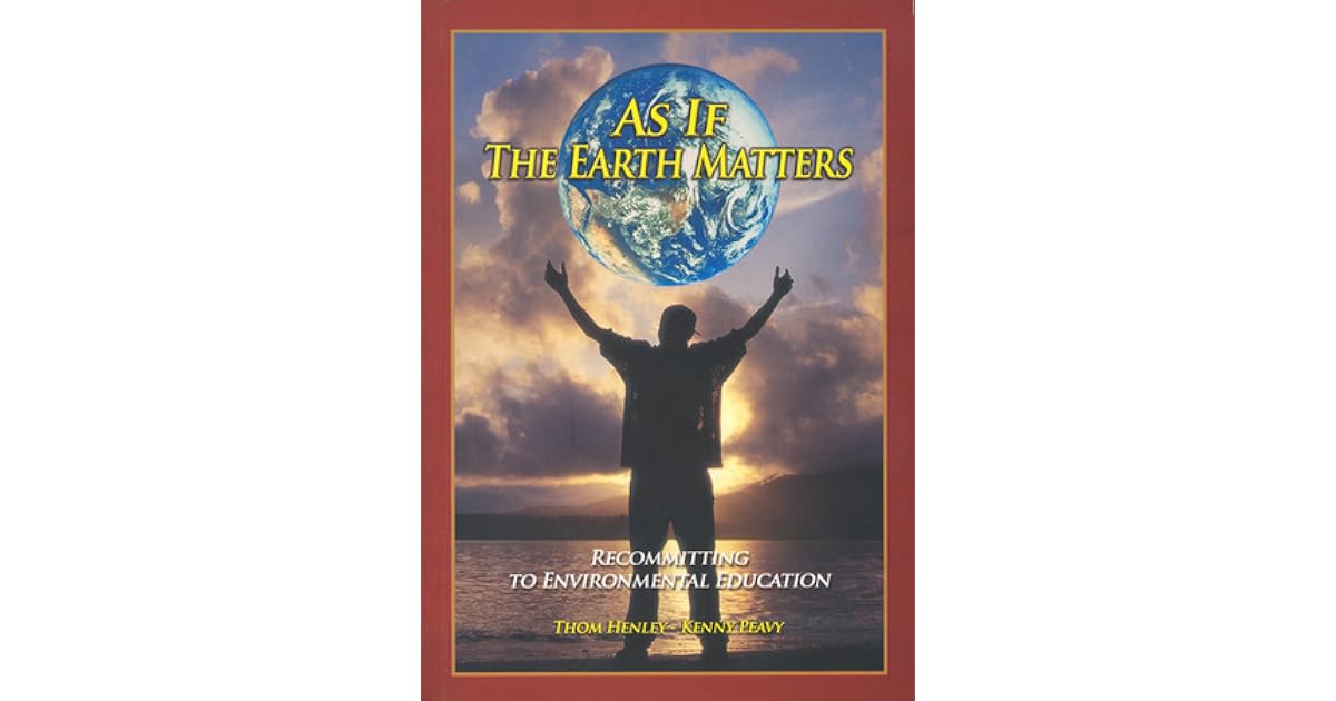 As If the Earth Matters: Recommitting to Environmental Education by ...