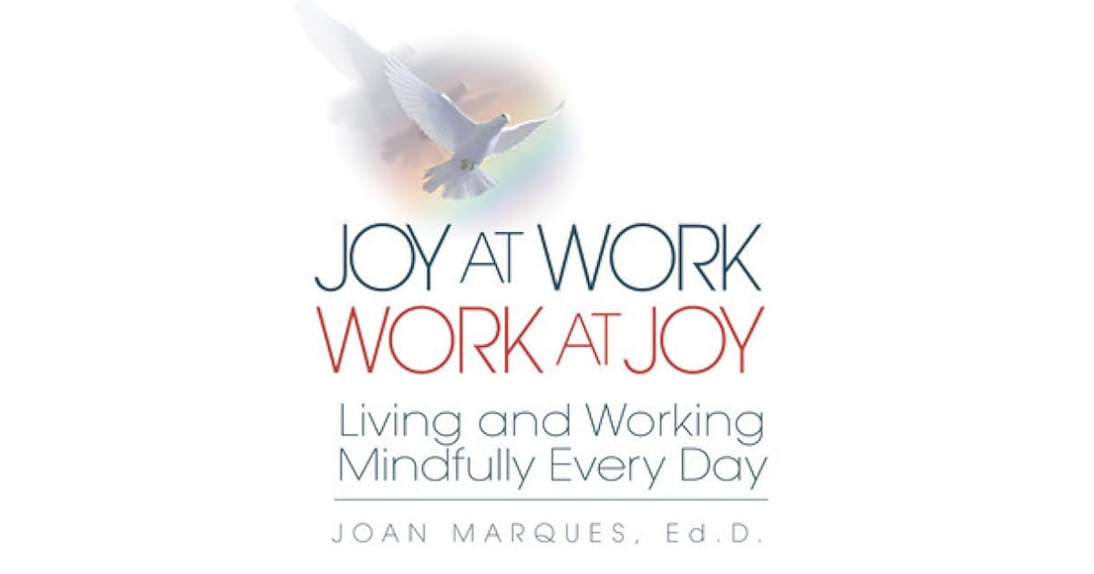 Joy at Work Work at Joy: Living and Working Mindfully Every Day by Joan ...