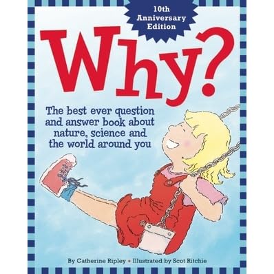 Why?: The Best Ever Question and Answer Book about Nature, Science and ...