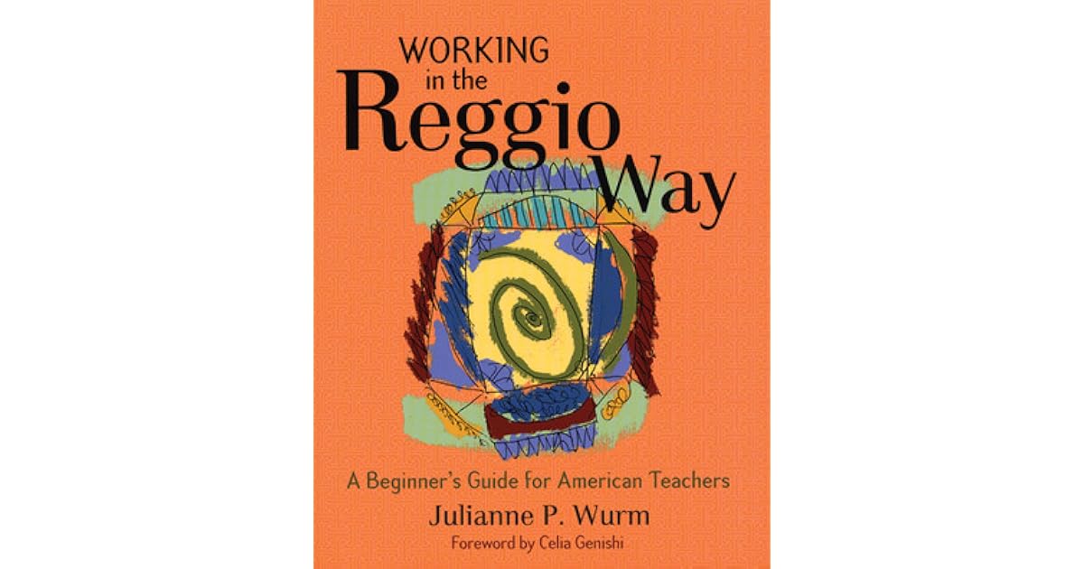 Working in the Reggio Way: A Beginner's Guide for American Teachers by ...
