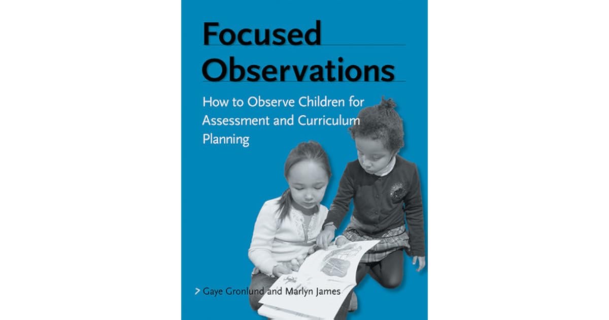 Focused Observations: How to Observe Children for Assessment and ...