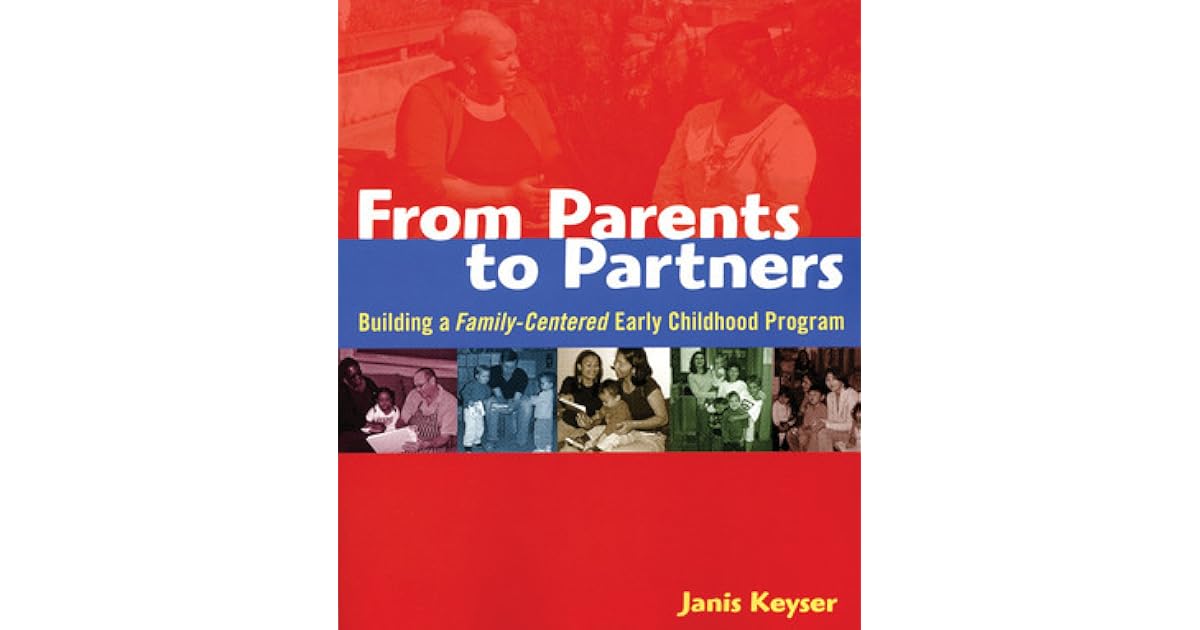 From Parents to Partners: Building a Family-Centered Early Childhood ...