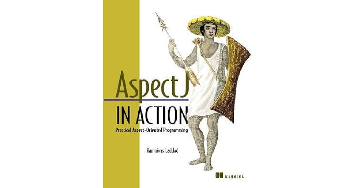 Aspectj in Action: Practical Aspect-Oriented Programming by Ramnivas Laddad
