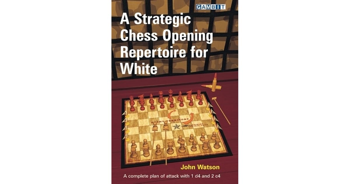 A Strategic Chess Opening Repertoire for White by John L. Watson