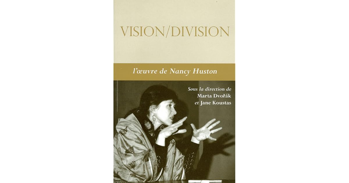 Vision/Division : l'oeuvre de Nancy Huston by Marta Dvořák