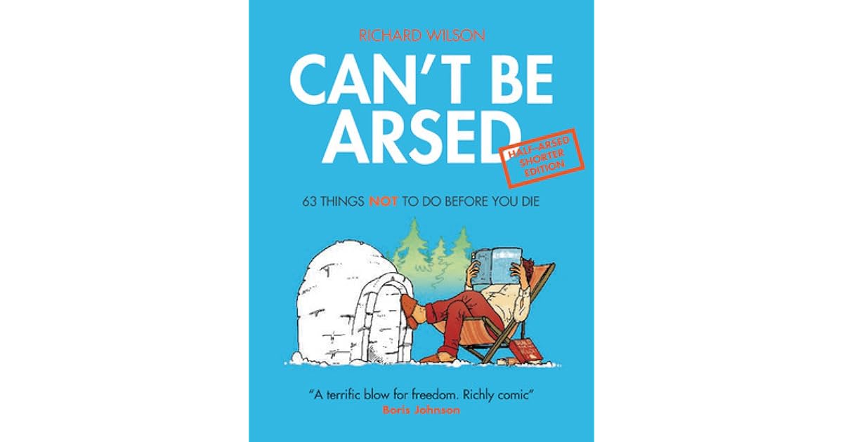 Can't Be Arsed: Half Arsed Shorter Edition: 63 Things Not to Do Before ...