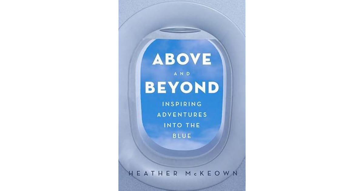 Above and Beyond: Inspiring Adventures into the Blue by Heather McKeown