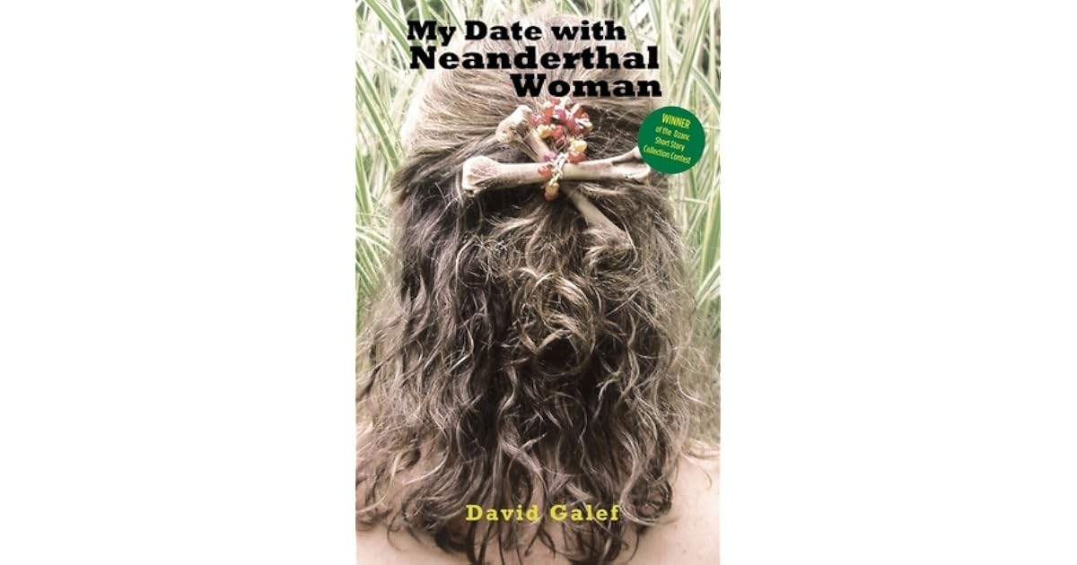 My Date With Neanderthal Woman by David Galef