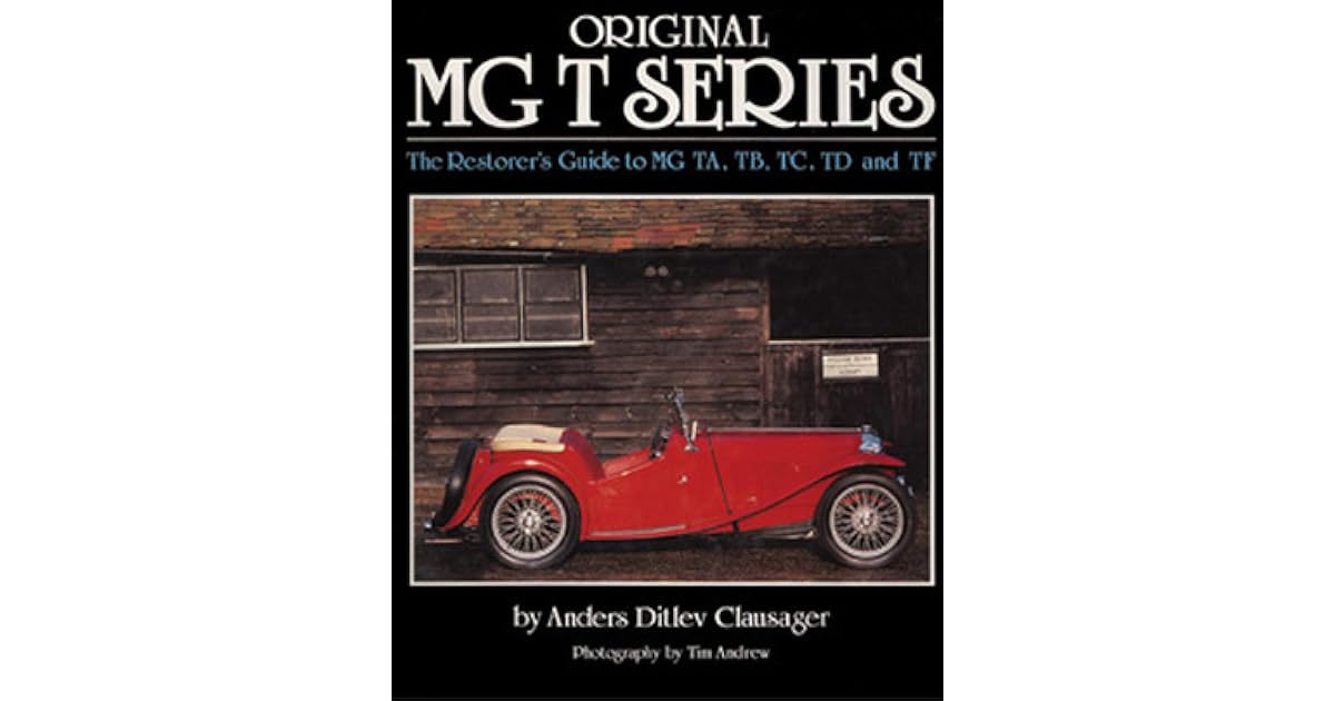 Original MG T Series: The Restorer's Guide to MG TA, TB, TC, TD and TF ...