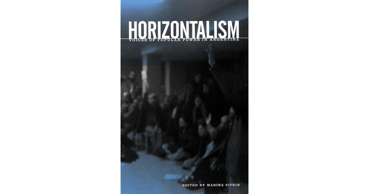 Horizontalism: Voices of Popular Power in Argentina by Marina Sitrin