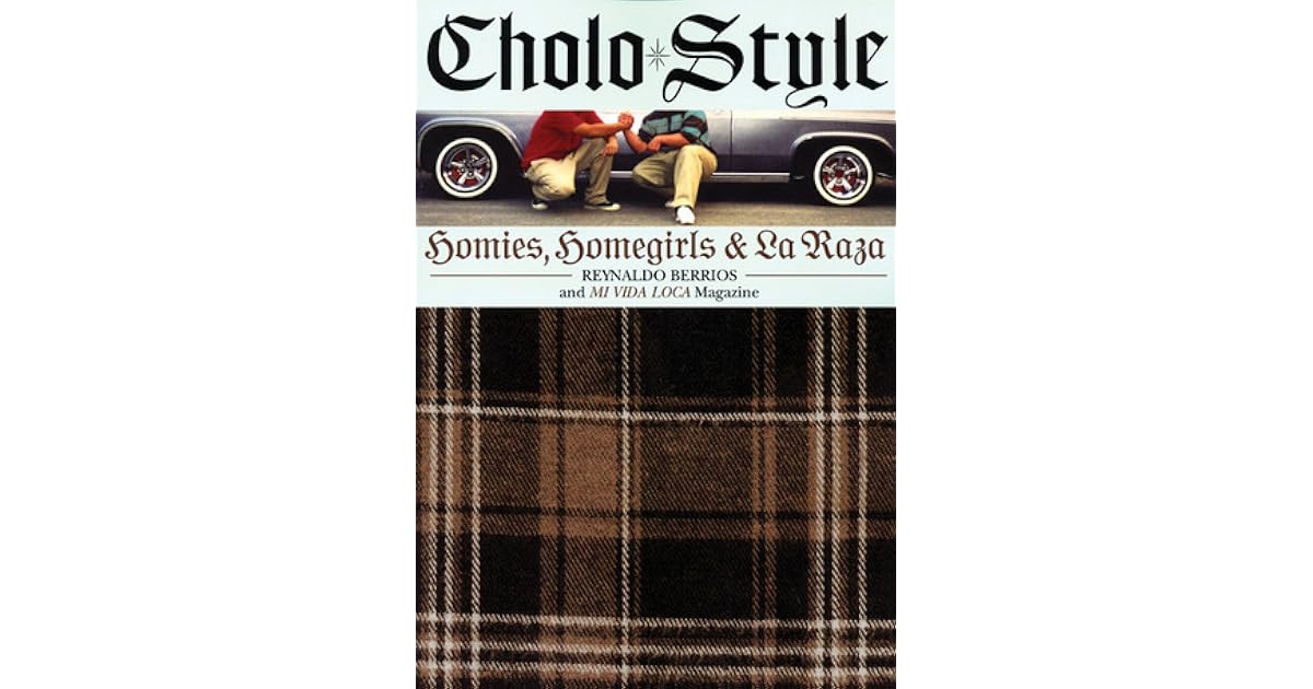 Cholo Style: Homies, Homegirls and La Raza by Reynaldo Berrios