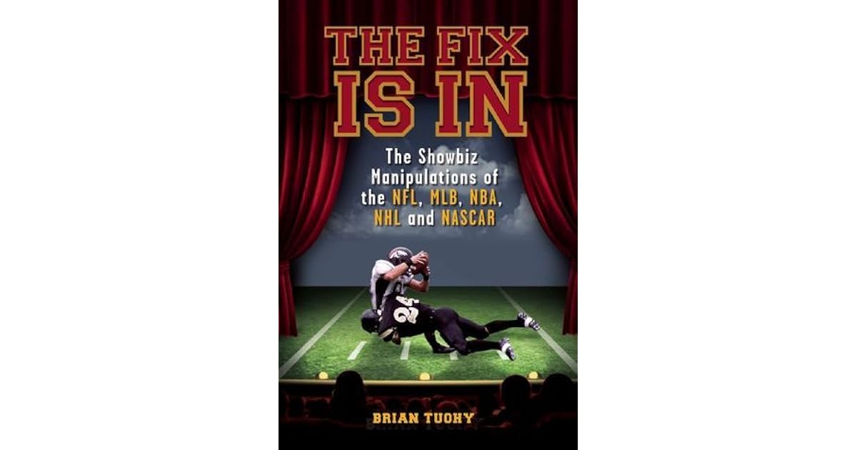 The Fix Is In: The Showbiz Manipulations of the NFL, MLB, NBA, NHL and ...