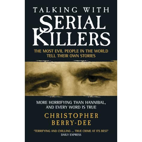 Talking with Serial Killers: The Most Evil People in the World Tell ...