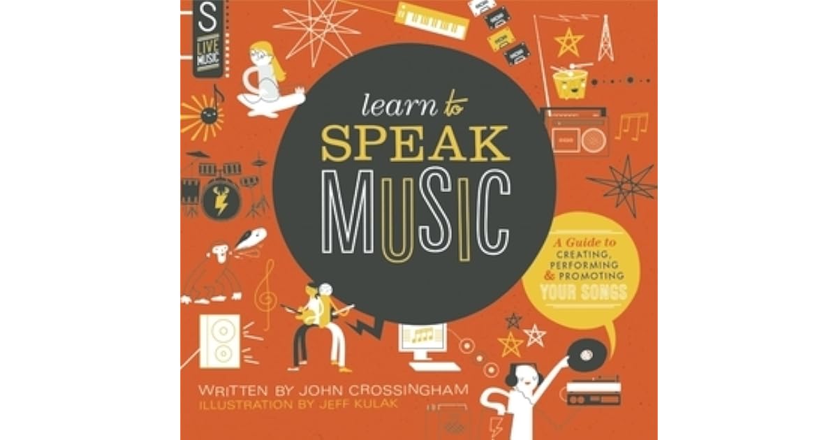 Learn to Speak Music: A Guide to Creating, Performing, and Promoting ...