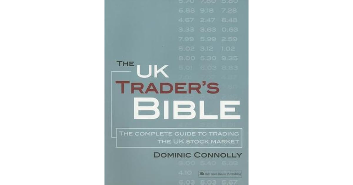 The UK Trader's Bible: The Complete Guide to Trading the UK Stock ...