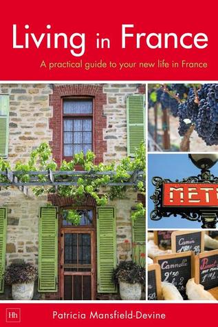 Living in France: A Practical Guide to Your New Life in France by ...