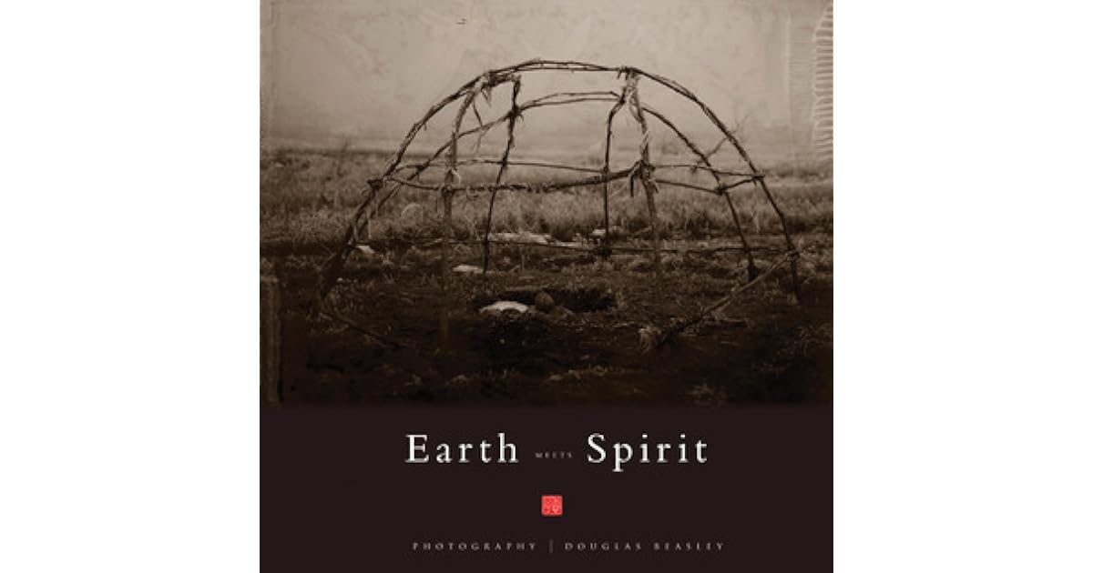 Earth Meets Spirit: A Photographic Journey Through the Sacred Landscape by Douglas Beasley