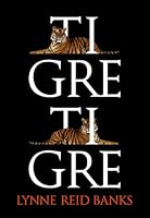 Tiger, Tiger by Lynne Reid Banks