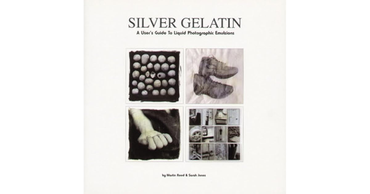 Silver Gelatin: A User's Guide to Liquid Photographic Emulsions by ...