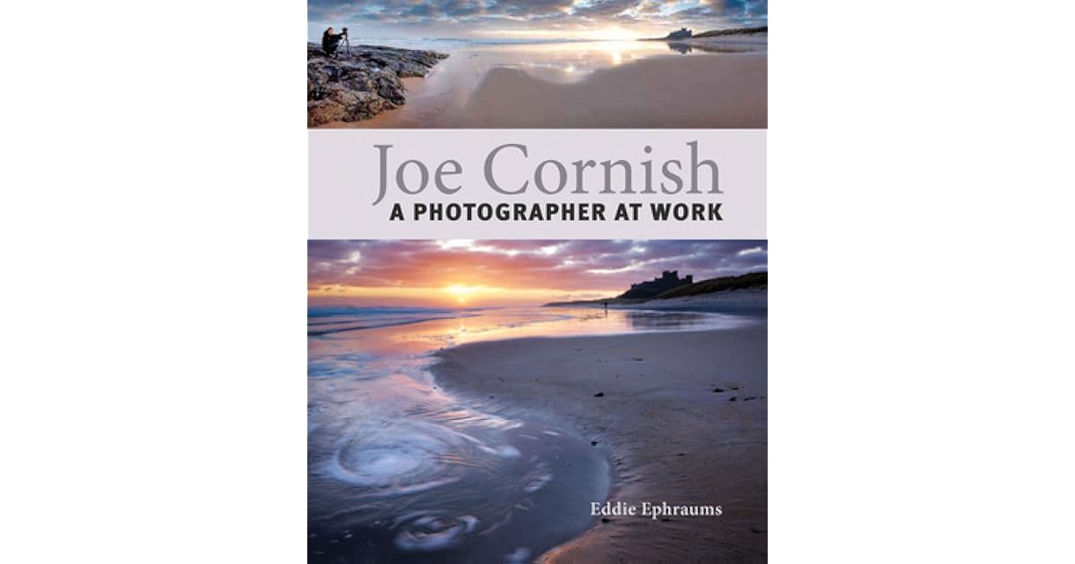 Joe Cornish: A Photographer at Work by Joe Cornish
