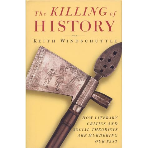 The Killing of History: How Literary Critics and Social Theorists Are ...