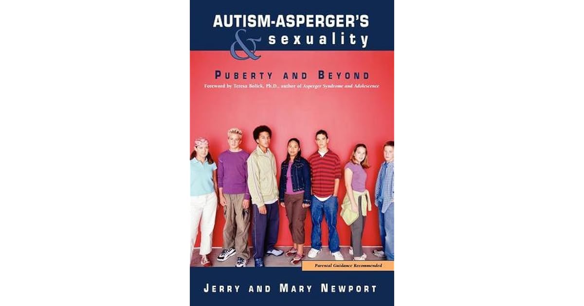 Autism-Asperger's & Sexuality: Puberty and Beyond by Jerry Newport