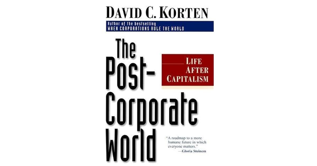 The Post-Corporate World: Life After Capitalism by David C. Korten