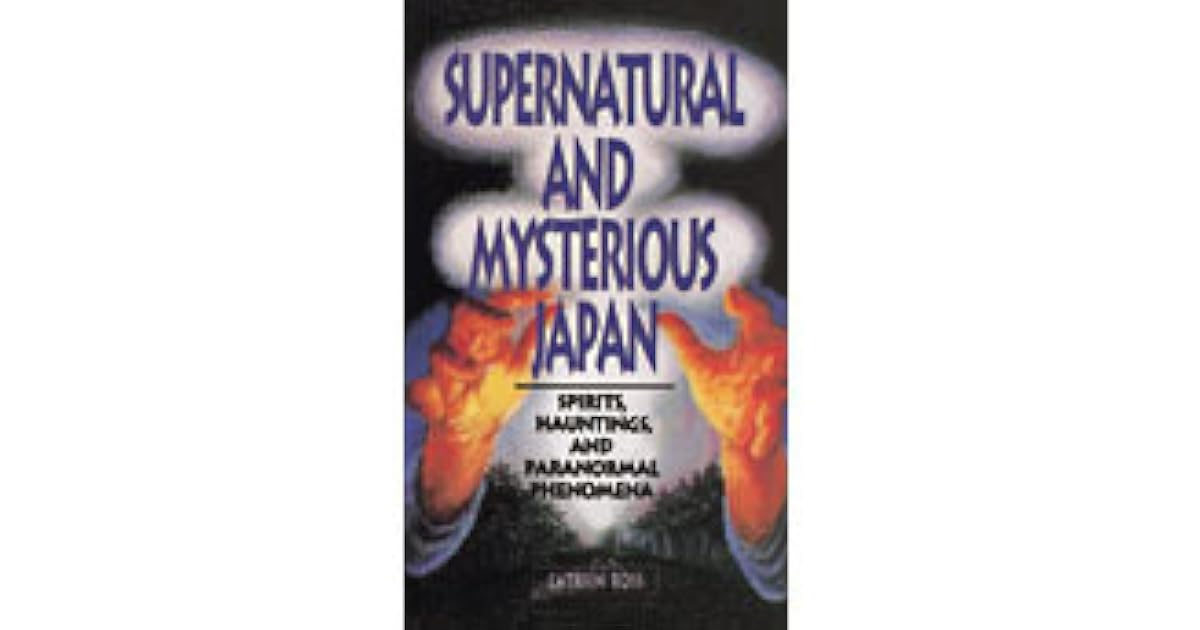 Supernatural and Mysterious Japan: Spirits, Hauntings and Paranormal ...