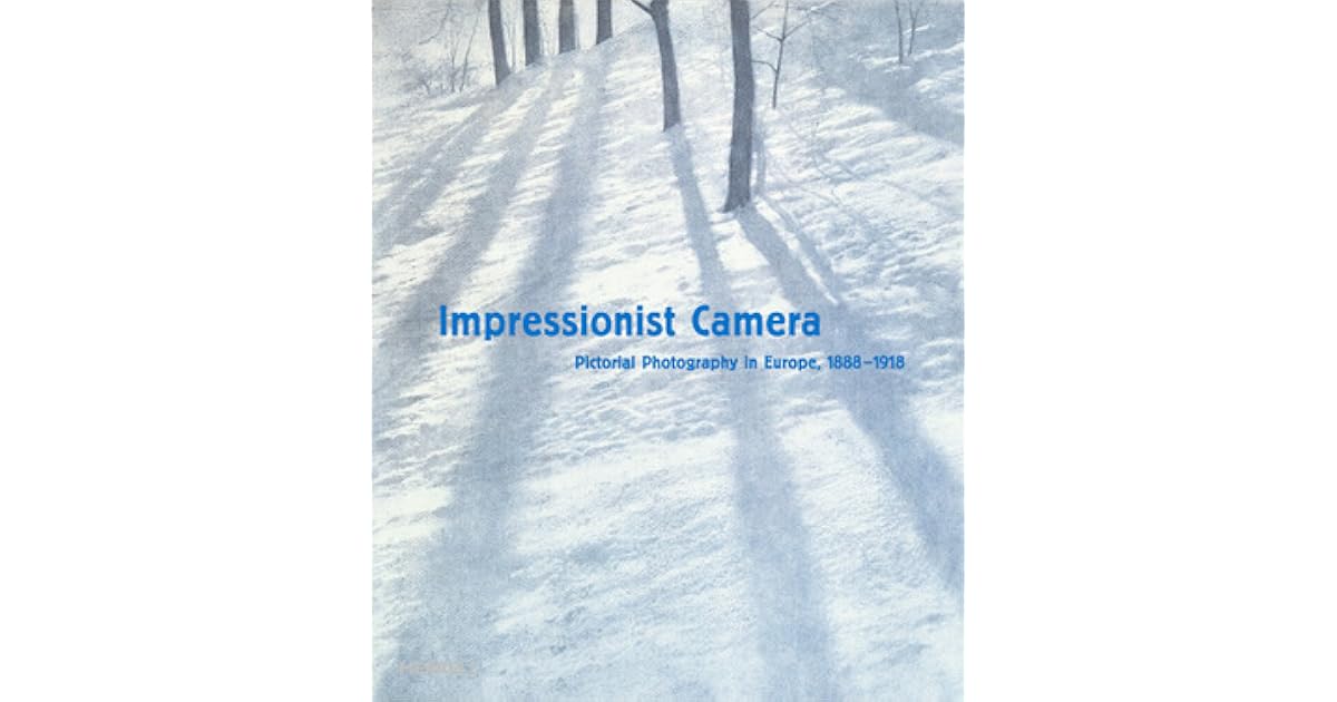 Impressionist Camera: Pictorial Photography in Europe, 1888-1918 by ...
