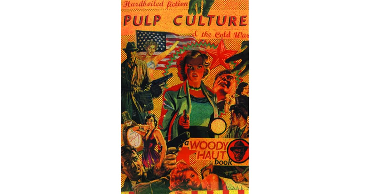 Pulp Culture: Hardboiled Fiction the Cold War by Woody Haut
