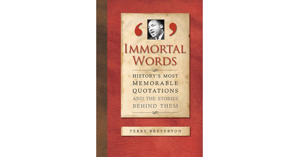 Immortal Words: History's Most Memorable Quotations and the Stories ...