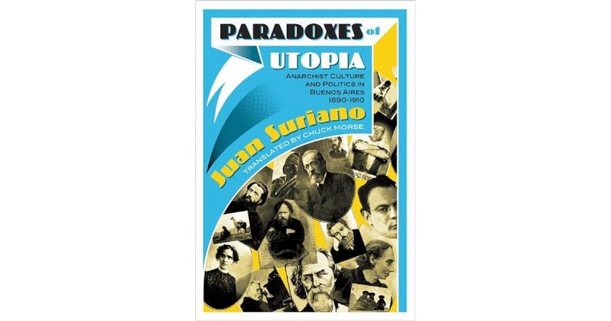 Paradoxes of Utopia: Anarchist Culture and Politics in Buenos Aires ...