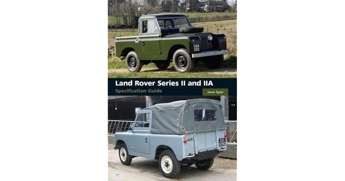 Land Rover Series II and IIA Specification Guide by James Taylor