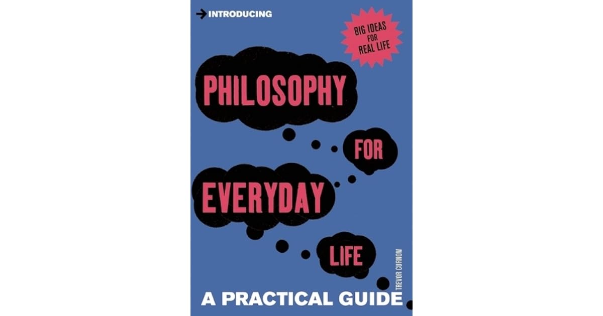 Introducing Philosophy for Everyday Life: A Practical Guide by Trevor ...