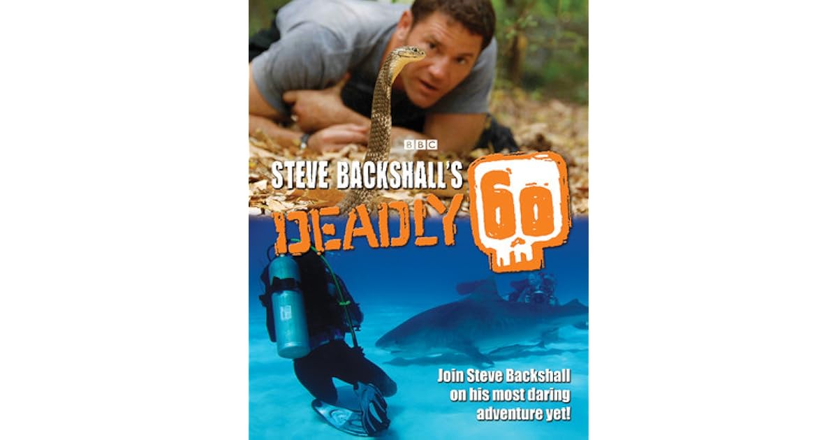 Steve Backshall's Deadly 60 by Steve Backshall