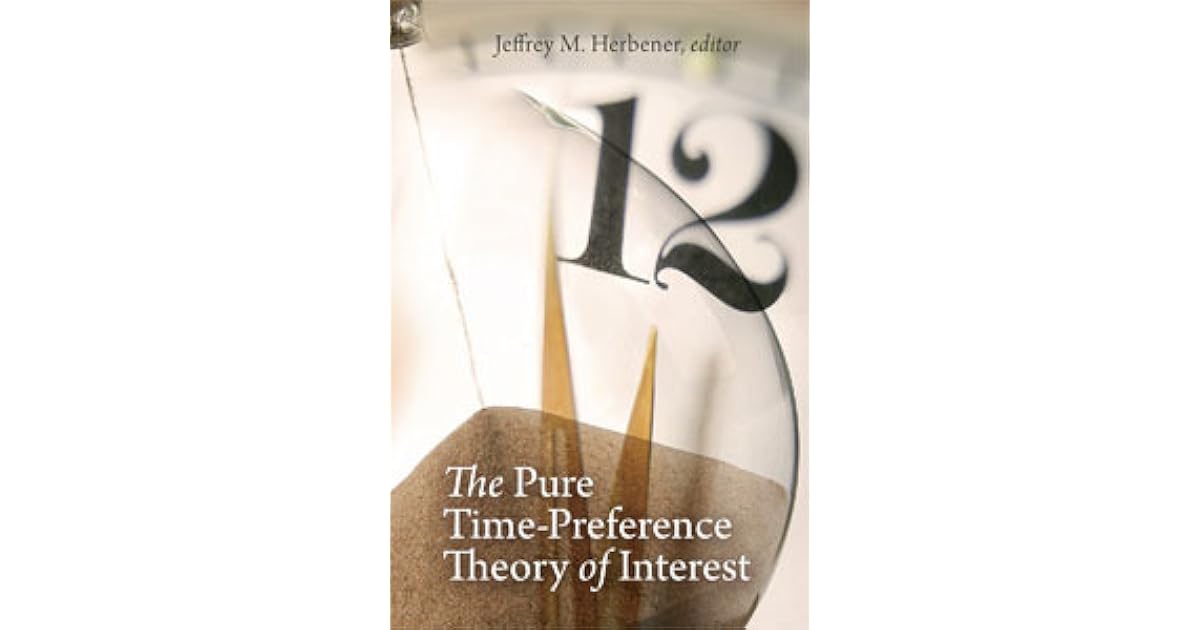 The Pure Time-Preference Theory of Interest by Jeffrey M. Herbener