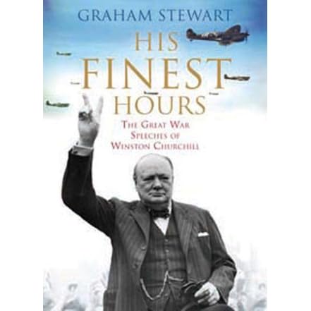 His Finest Hours: Great War Speeches of Winston Churchill by Stewart Graham — Reviews ...