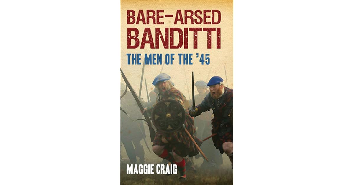 Bare-Arsed Banditti: The Men of the '45 by Maggie Craig