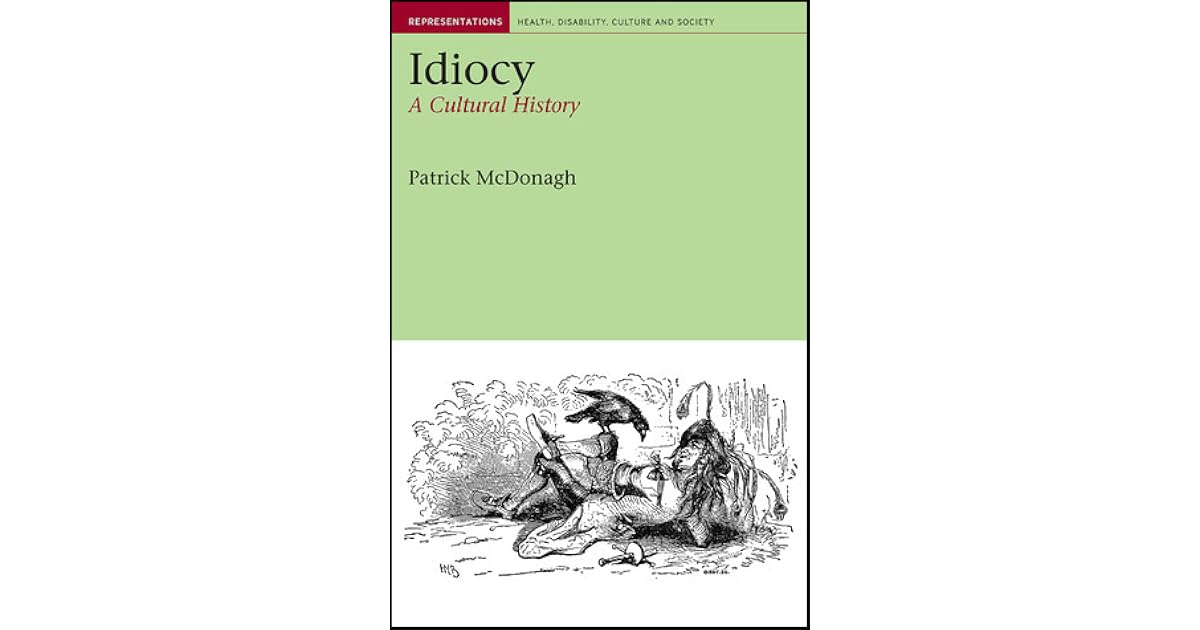 Idiocy: A Cultural History by Patrick McDonagh