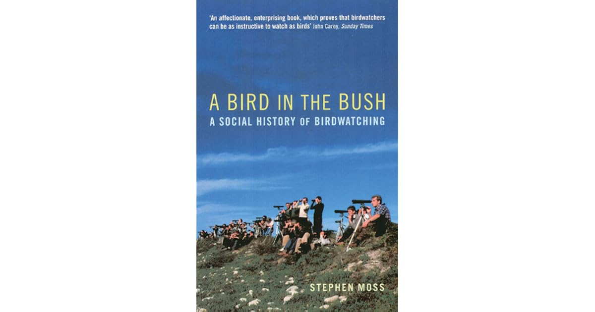 A Bird in the Bush: A Social History of Birdwatching by Stephen Moss