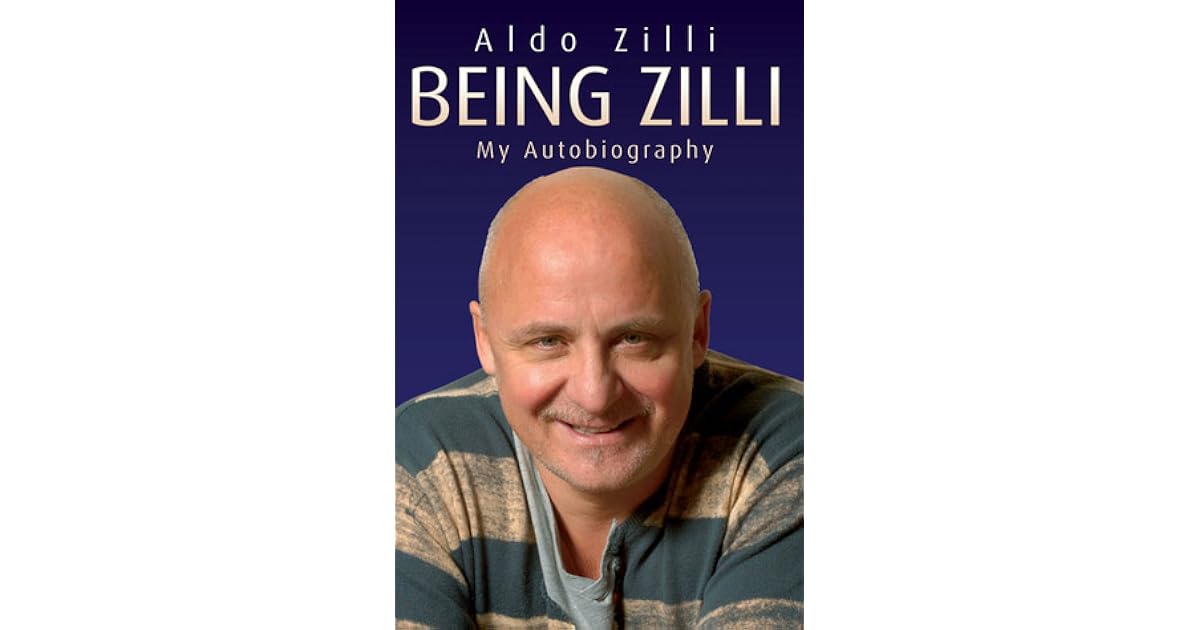 Being Zilli: My Autobiography by Aldo Zilli