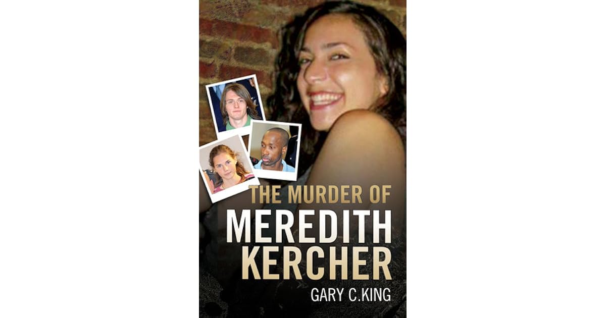 The Murder of Meredith Kercher by Gary C. King