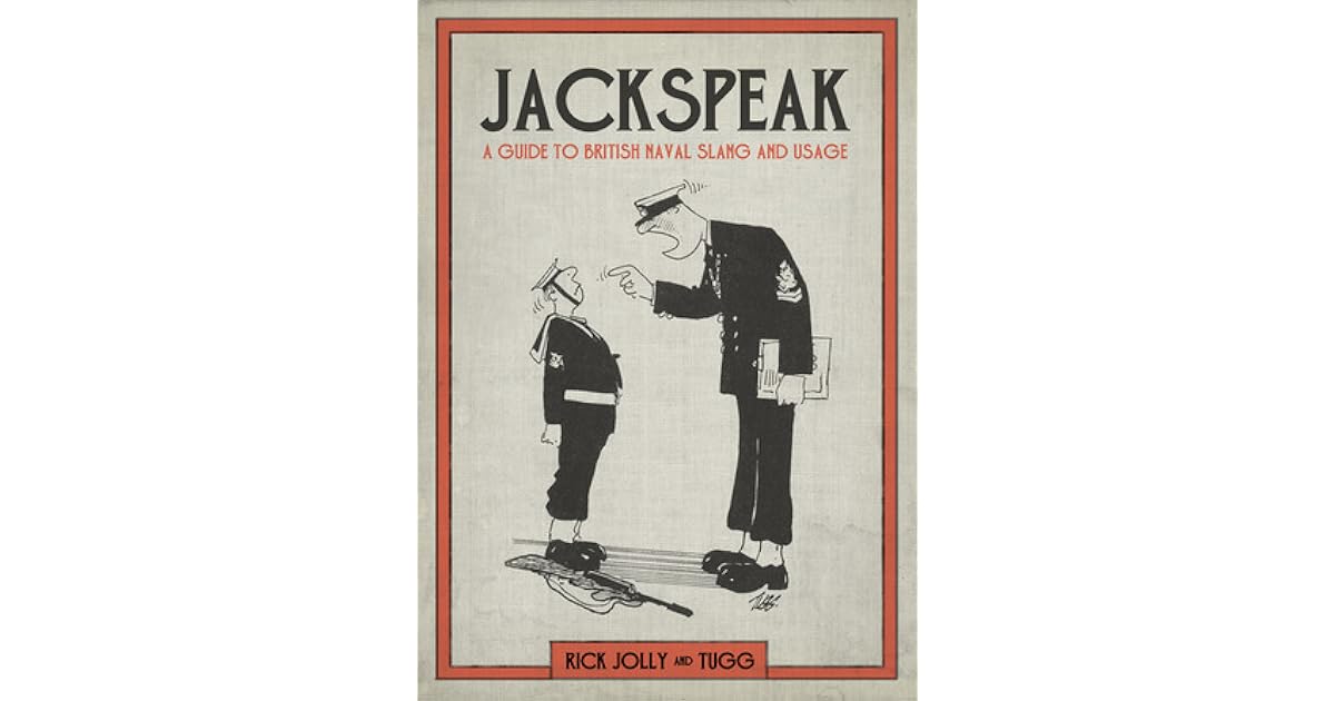 Jackspeak: A Guide to British Naval Slang & Usage by Rick Jolly