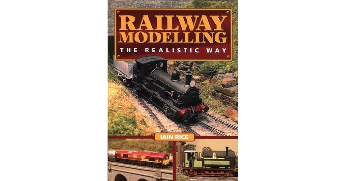 Railway Modelling: The complete guide by Iain Rice