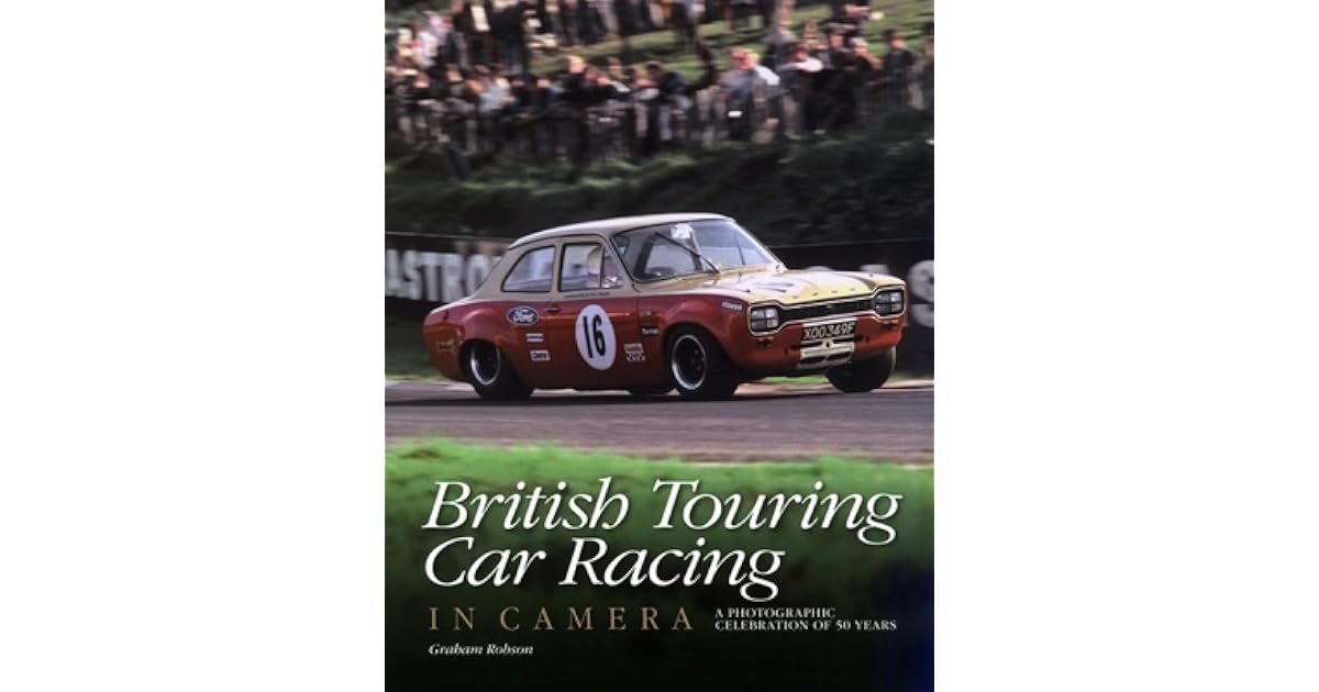 British Touring Car Racing in Camera: A photographic celebration of 50 ...