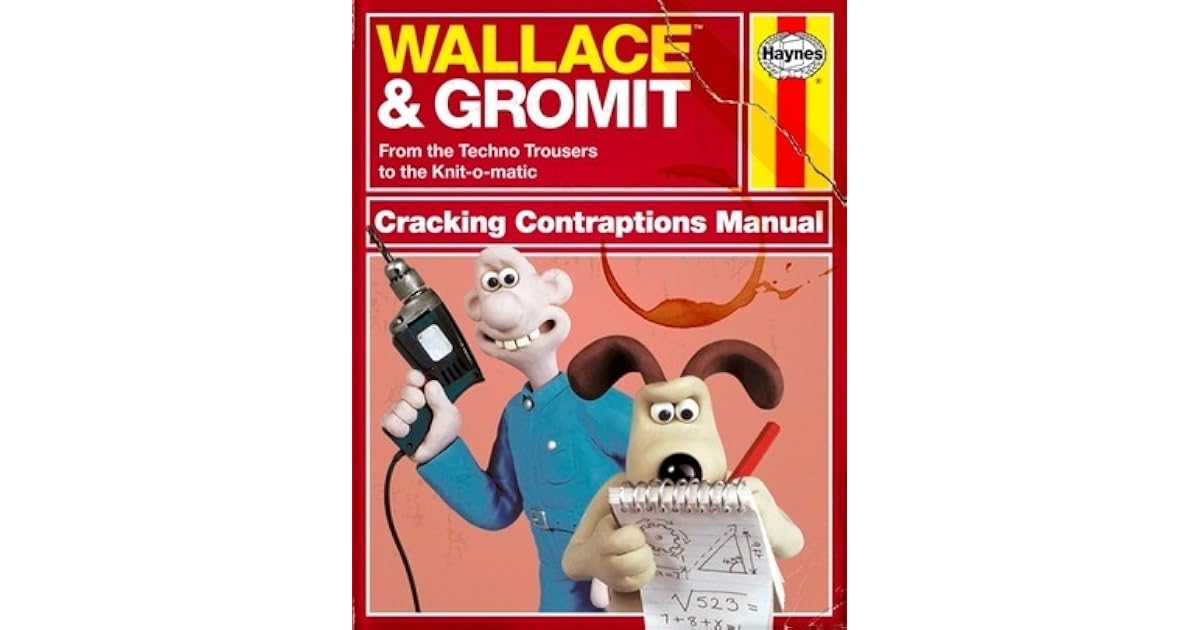Wallace & Gromit: Cracking Contraptions Manual by John Harold Haynes