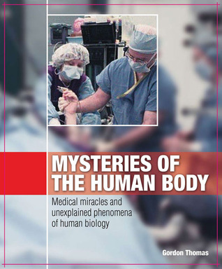 Mysteries of the Human Body: Medical Miracles & Unexplained Phenomena ...