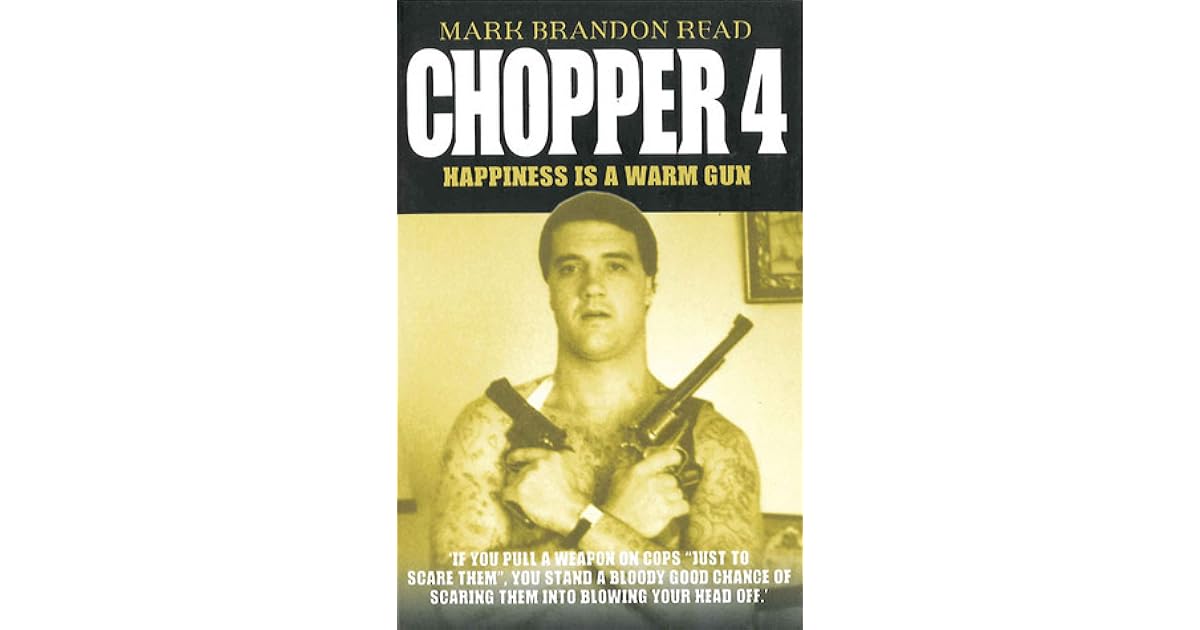 Chopper 4: Happiness is a Warm Gun by Mark Brandon Read