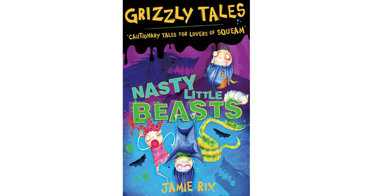 Nasty Little Beasts: Cautionary tales for lovers of squeam! by Jamie Rix